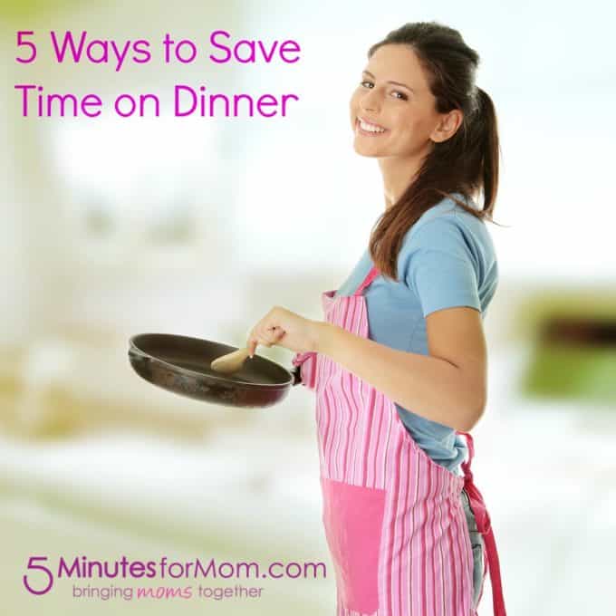 5 Ways to Save Time on Dinner - 5 Minutes for Mom