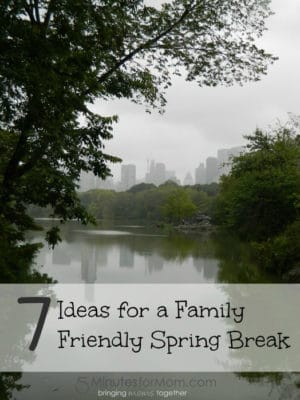 7 Ideas for a Family Friendly Spring Break