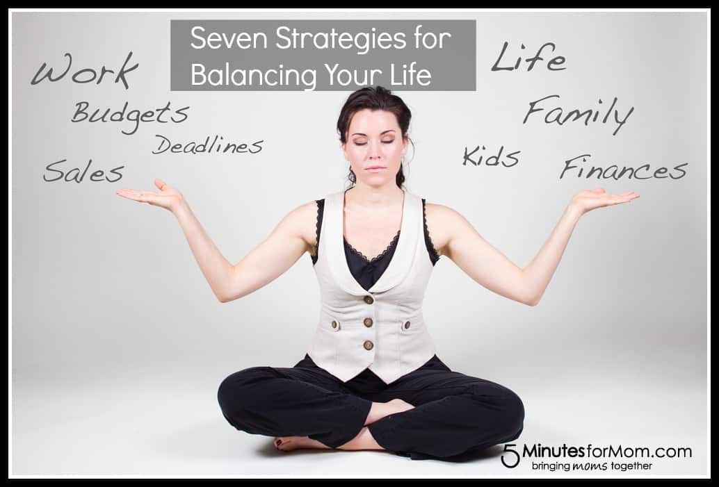 Seven Strategies for Balancing Your Life - 5 Minutes for Mom