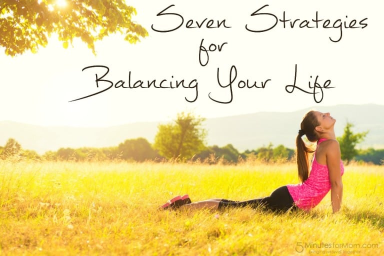 Seven Strategies for Balancing Your Life - 5 Minutes for Mom