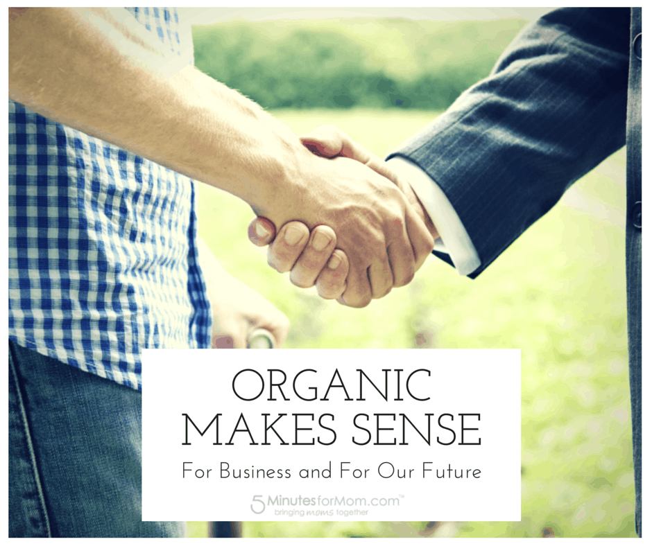 Organic Makes Sense - For Business and For Our Future - 5 Minutes for Mom