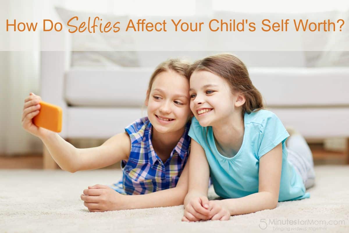 How Do Selfies Affect Your Child s Self Worth 5 Minutes For Mom how-do-selfies-affect-your-child-s-self-worth-5-minutes-for-mom