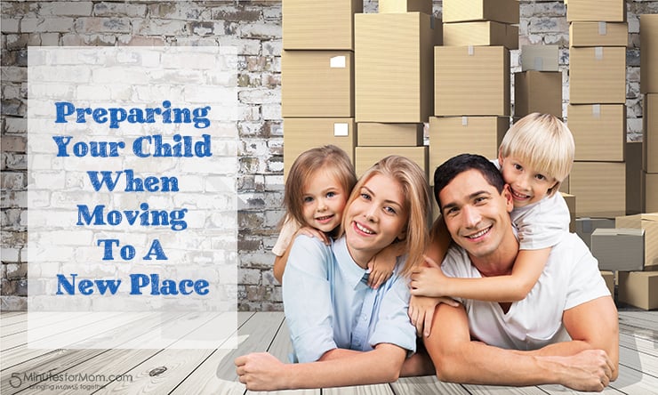 Preparing Your Child When Moving To A New Place - 5 Minutes for Mom
