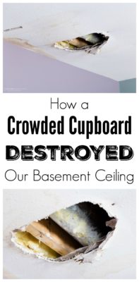 How A Crowded Cupboard Destroyed Our Basement Ceiling - 5 Minutes for Mom