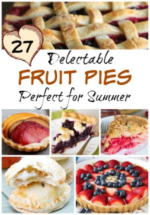27 Delectable Fruit Pie Recipes Perfect for Summer