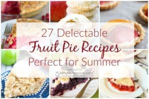 27 Delectable Fruit Pie Recipes Perfect for Summer