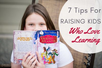 7 Tips For Raising Kids Who Love Learning
