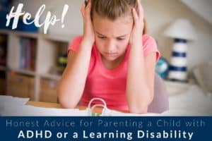 Honest Advice for Parenting a Child with ADHD or a Learning Disability